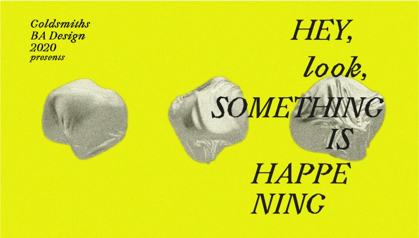 Hey, Look, Something is Happening – Goldsmiths Design Blog
